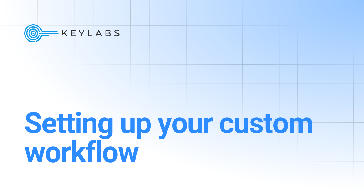 Setting up your custom workflow | Keylabs Guidelines