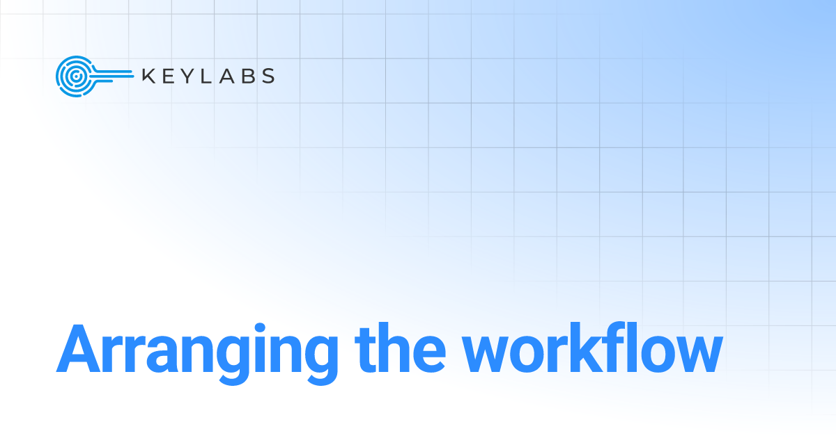 Arranging the workflow | Keylabs Guidelines