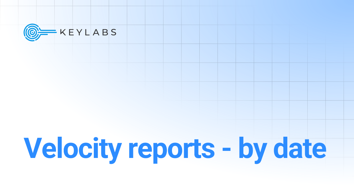 Velocity reports - by date | Keylabs Guidelines